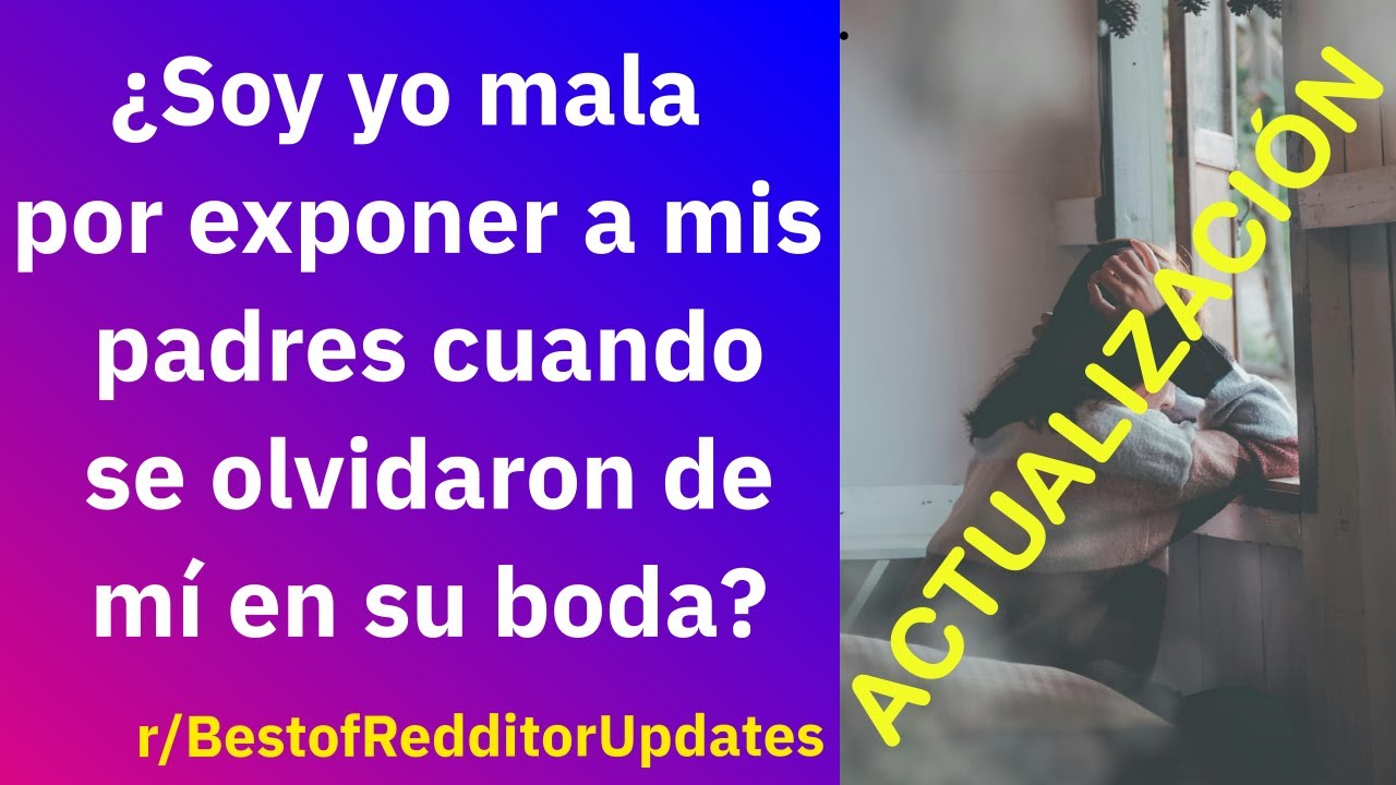 Actualización: ¿Soy mala por exponer a mis padres cuando se olvidaron ...