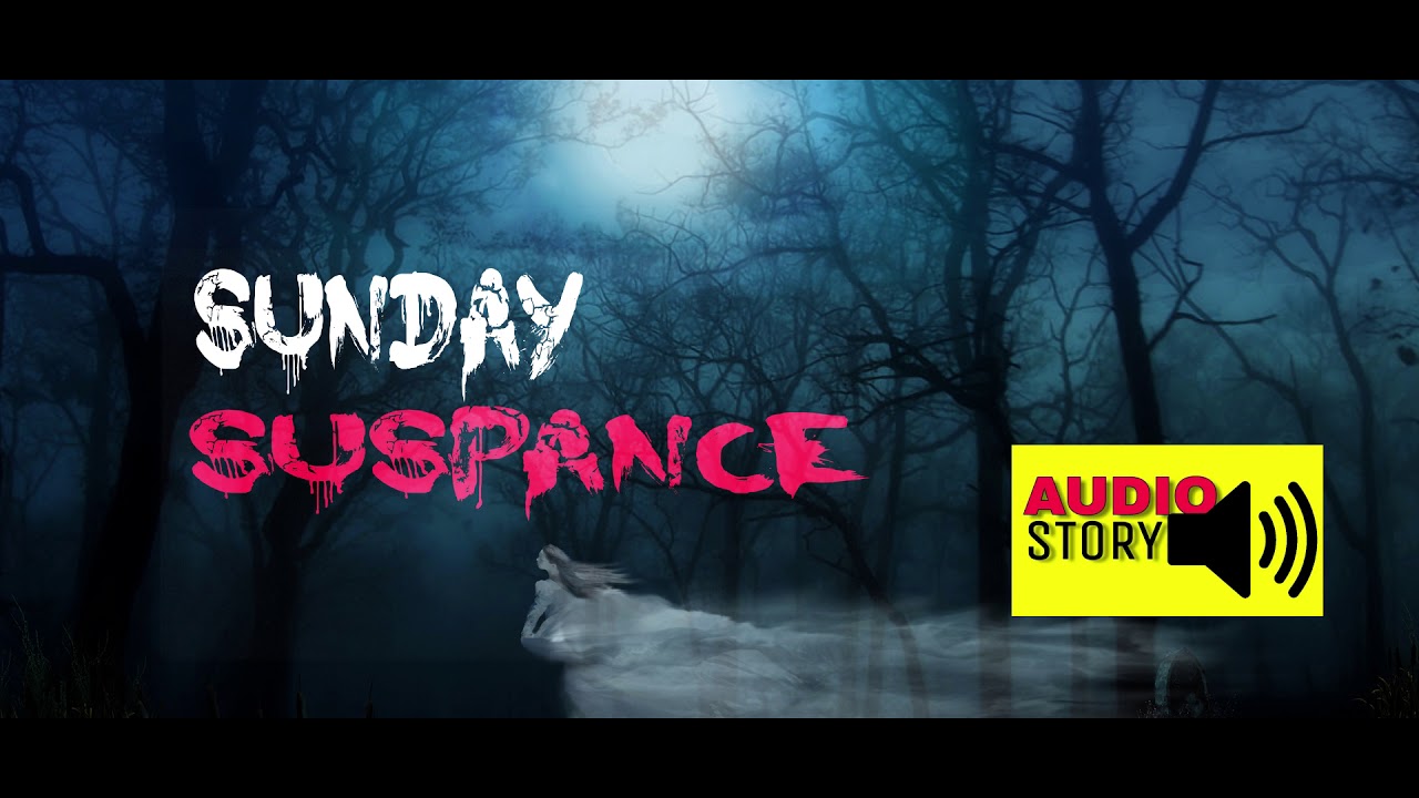 SUNDAY SUSPENSE // COMMING SOON // AUDIO STORY - YouTube