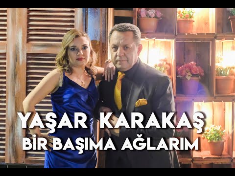 YAŞAR KARAKAŞ - BİR BAŞIMA AĞLARIM