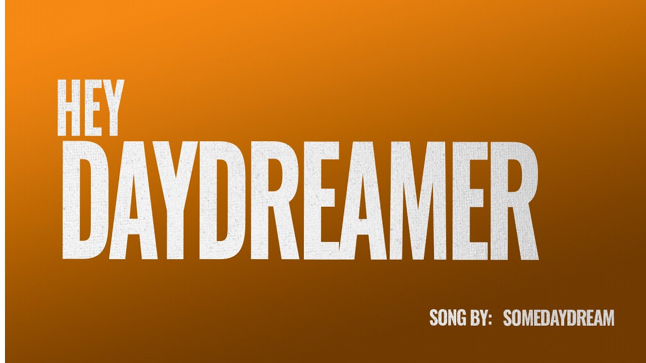 HEY DAYDREAMER - By: Somedaydream - YouTube