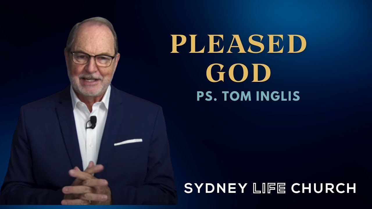 PLEASED GOD | PS. TOM INGLIS | SYDNEY LIFE CHURCH - YouTube