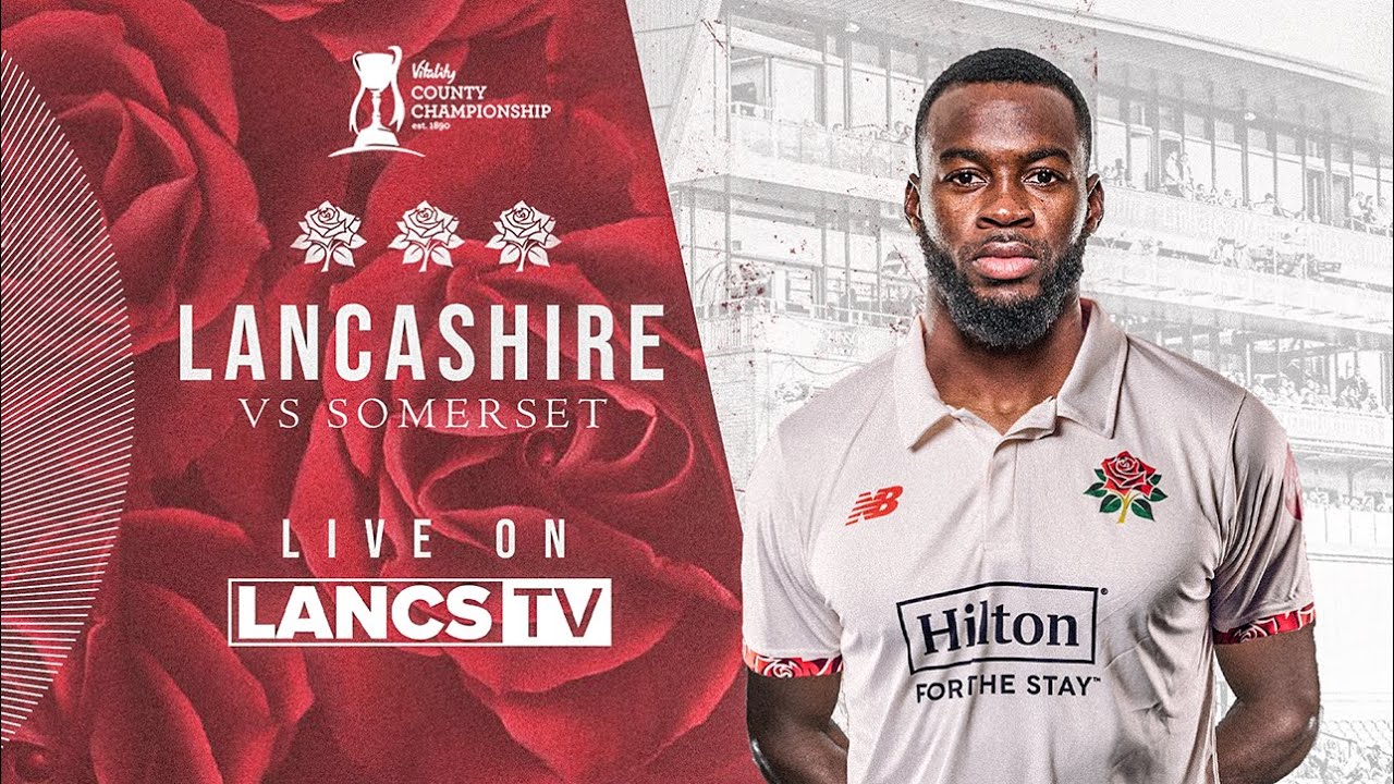 🔴 LIVE: Lancashire vs Somerset | Day Three | Vitality County ...