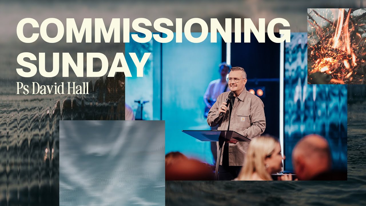 Commissioning Sunday • Ps David Hall • Church Online: 9 February 2025 ...