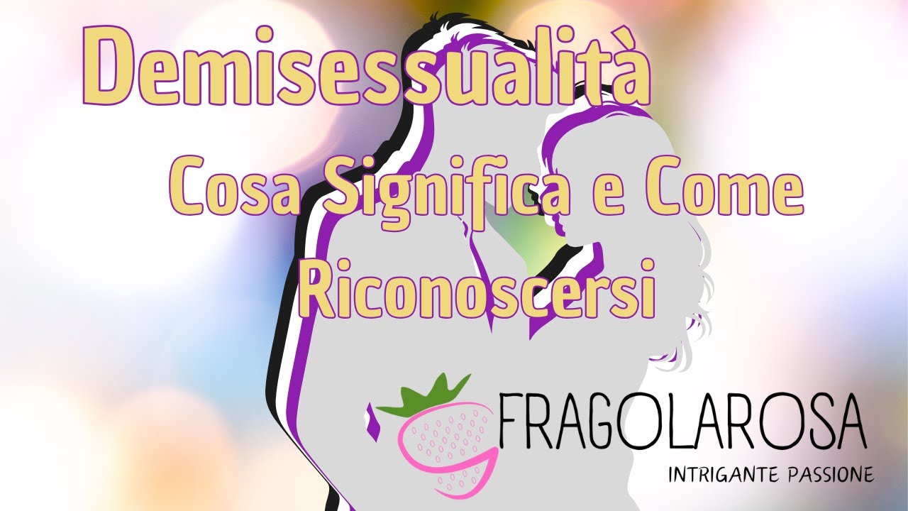 Demisessuale: Desiderio, Emozione e Piacere Profondo | Fragolarosa ...