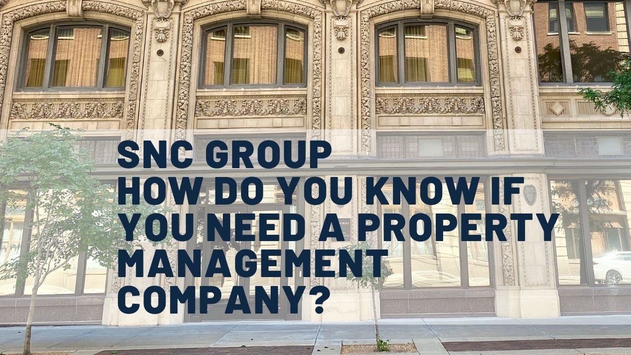 SNC Group: How do you know if you need a property management company ...