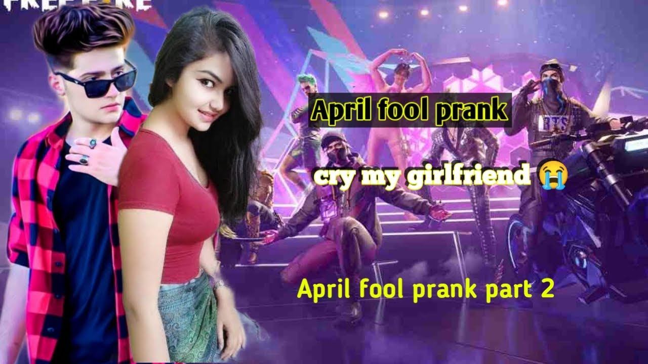 I made my girlfriend cry April fool prank part 2 -GARENA FREEFIRE - YouTube