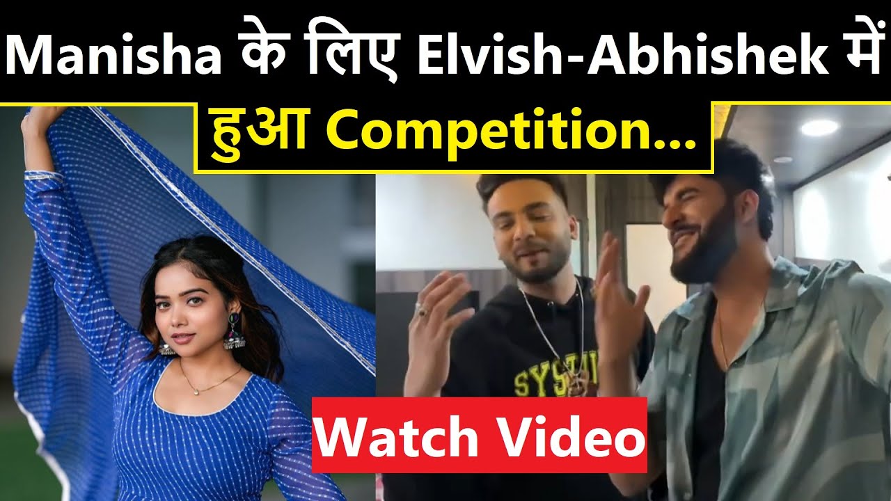 Manisha को पाने के लिए इस हद तक गए Elvish-Abhishek, ये देखिये Video...| Elvish-Abhishek on ...