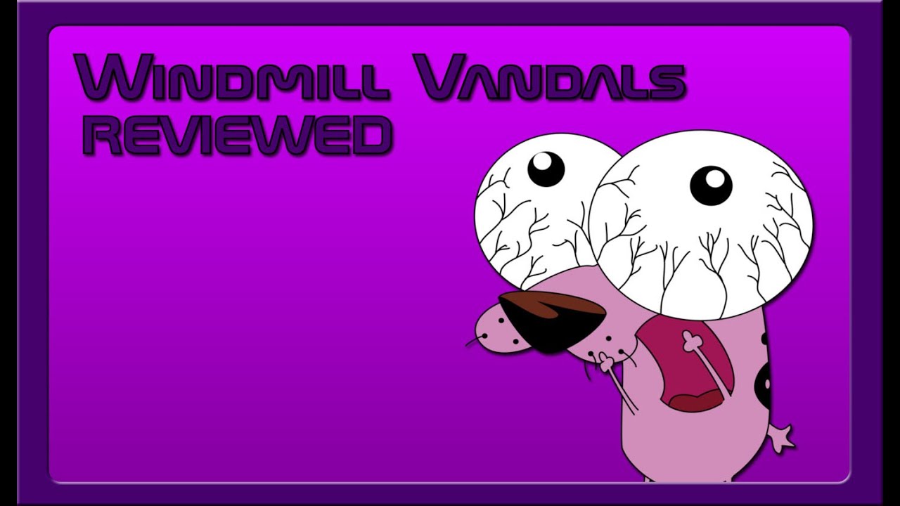 The Windmill Vandals Review #1 - YouTube