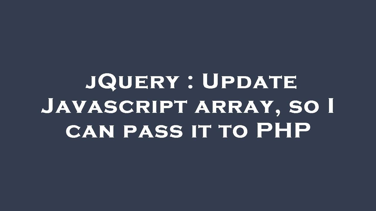 Jquery Update Javascript Array So I Can Pass It To Php Youtube 2607