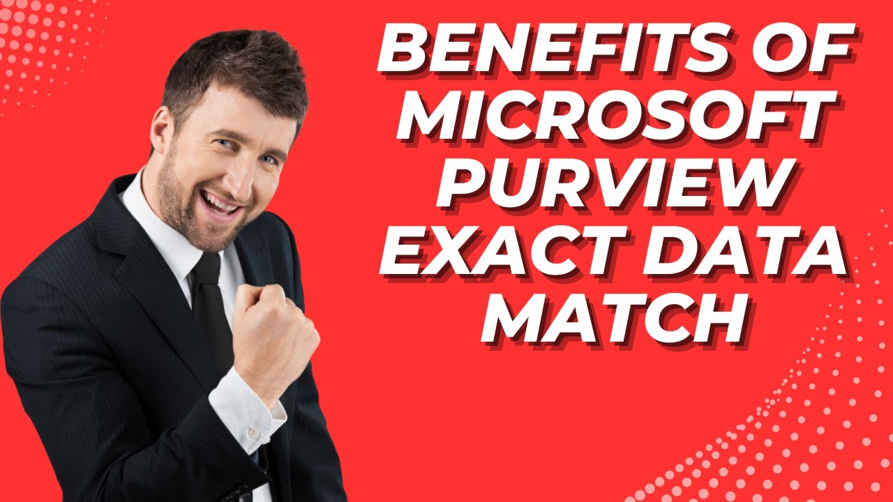 BENEFITS OF MICROSOFT PURVIEW EXACT DATA MATCH - YouTube