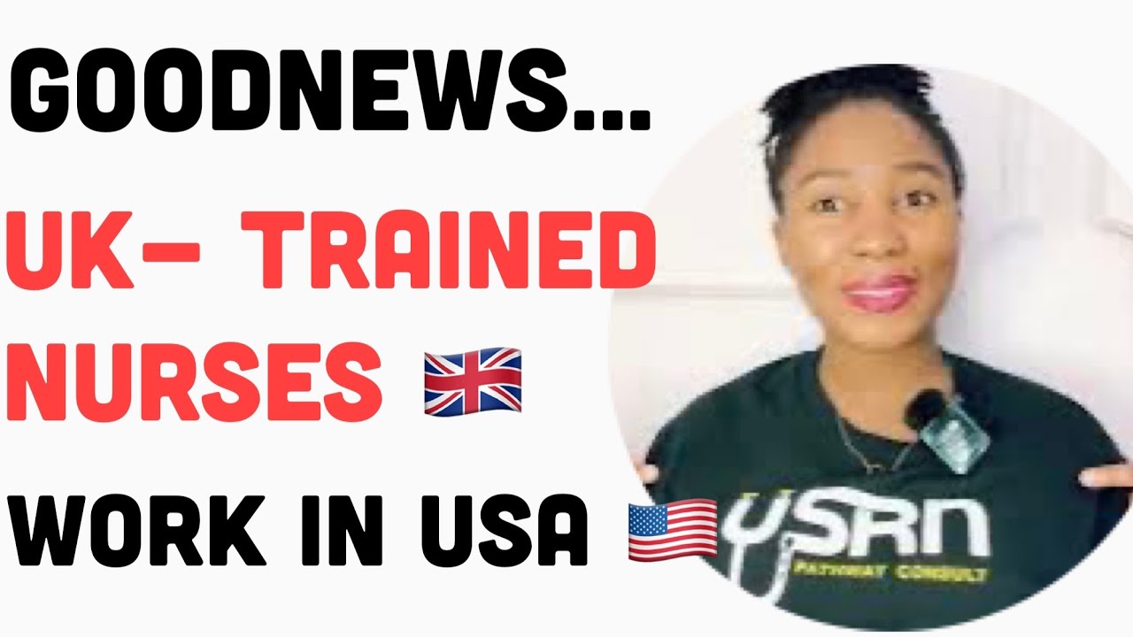 GOODNEWS FOR UK- TRAINED NURSES| How to work in USA as a UK- Trained ...