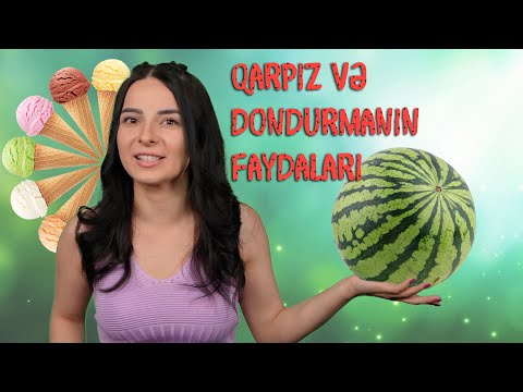 Qarpız və dondurmanın faydalarını Məndən eşidin
