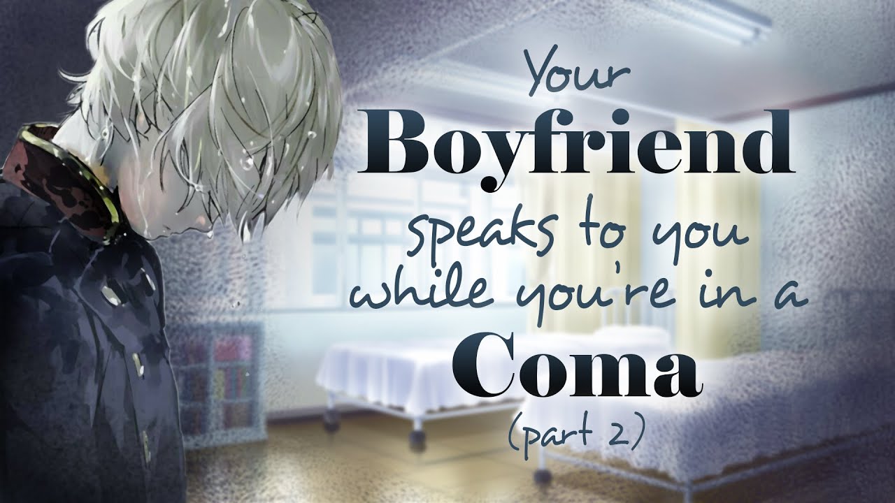 Your boyfriend Speaks to You While You’re in a Coma Part 2 [ASMR] [Coma ...