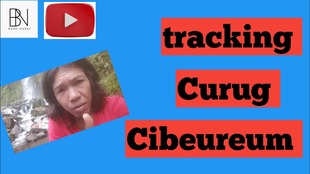 Kegiatan Bang Narki || Tracking Ke Curug Cibeureum 😀 - YouTube