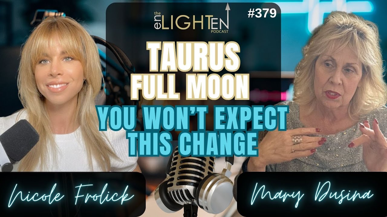 379: FULL MOON IN TAURUS - Unpredictable Shake Ups Are Coming w/ Mary ...