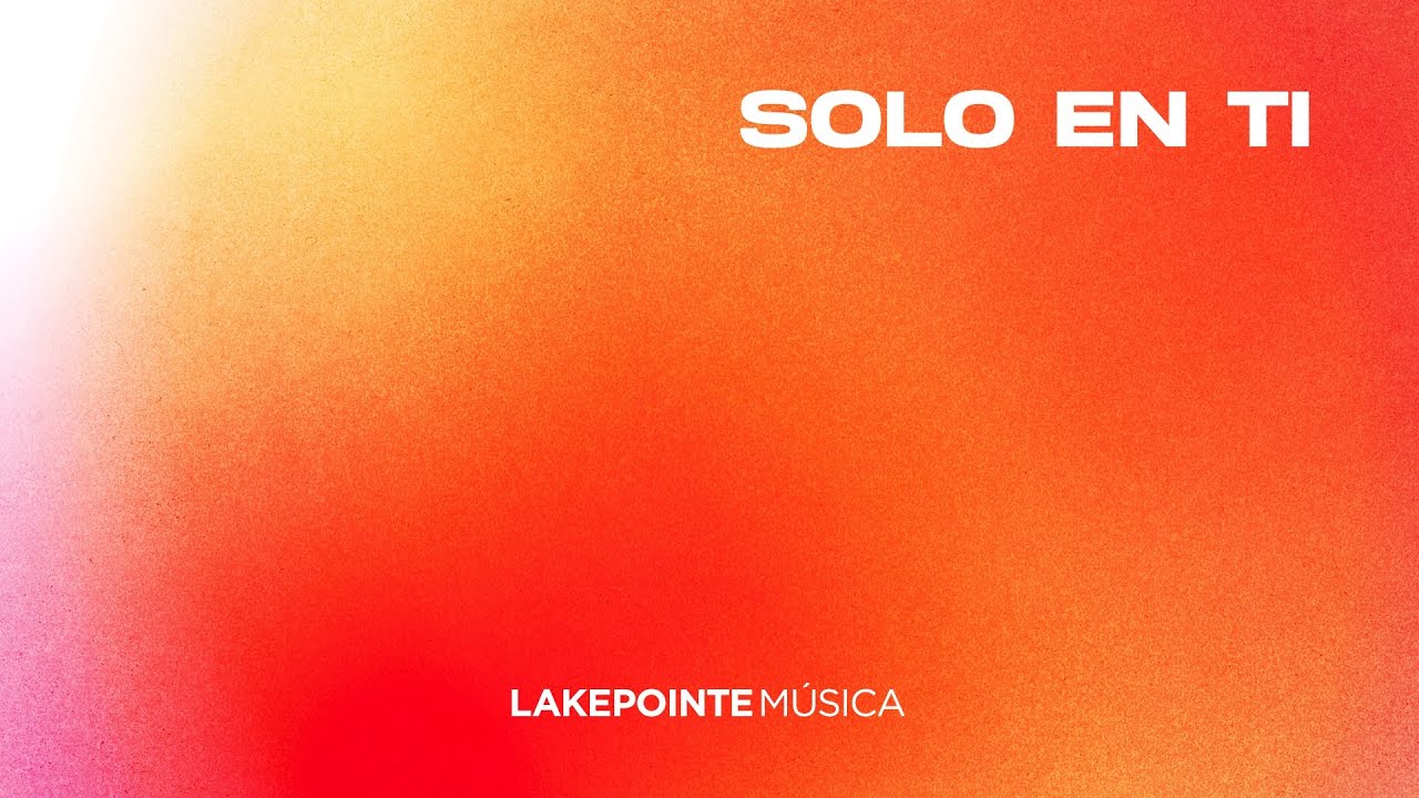 Solo en Ti (Lyric Video Oficial) | Lakepointe Música - YouTube