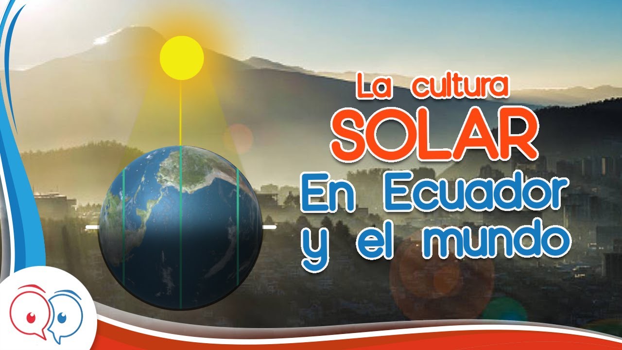 La cultura solar en Ecuador y el mundo - YouTube