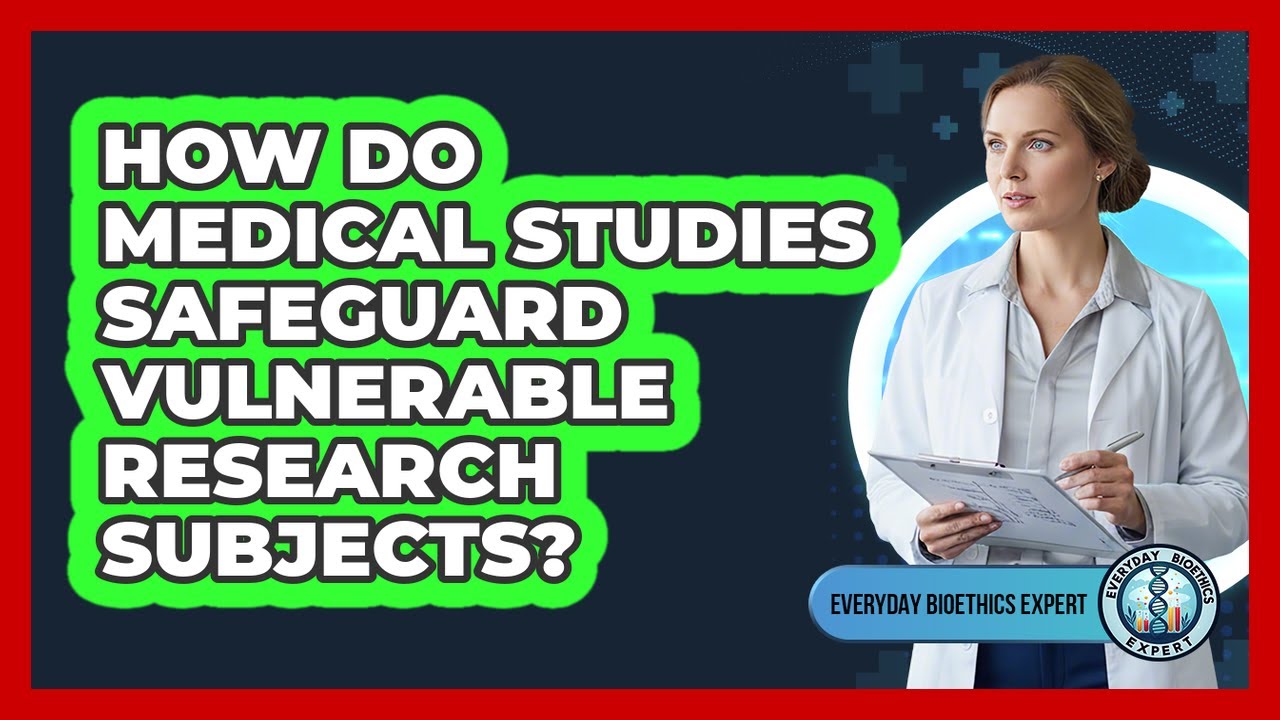 How Do Medical Studies Safeguard Vulnerable Research Subjects? - YouTube