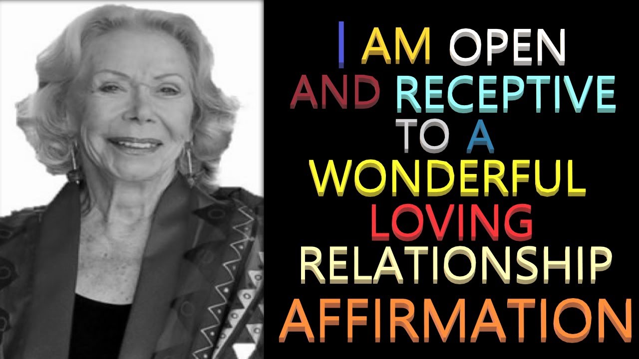 I Am Open And Receptive To A Wonderful Loving Relationship Louise Hay