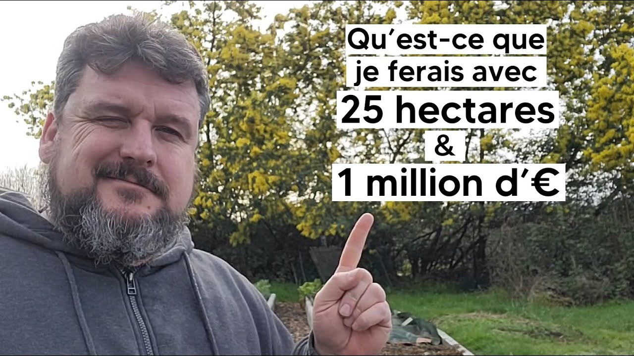 Qu'est ce que je ferais si j'avais 25 hectares et 1 million d'euros à ...