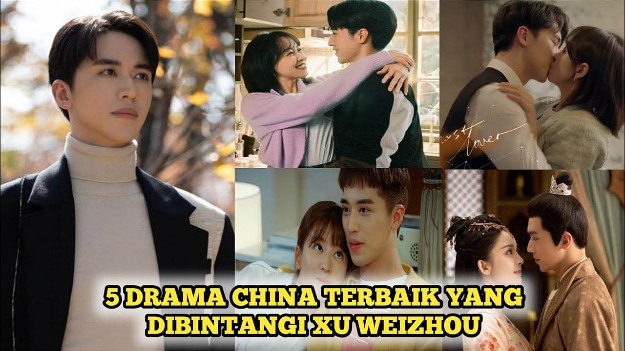 5 DRAMA CHINA TERBAIK YANG DIBINTANGI XU WEIZHOU TERBARU 2024 SUB INDO, DRACIN KOLOSAL DAN ...