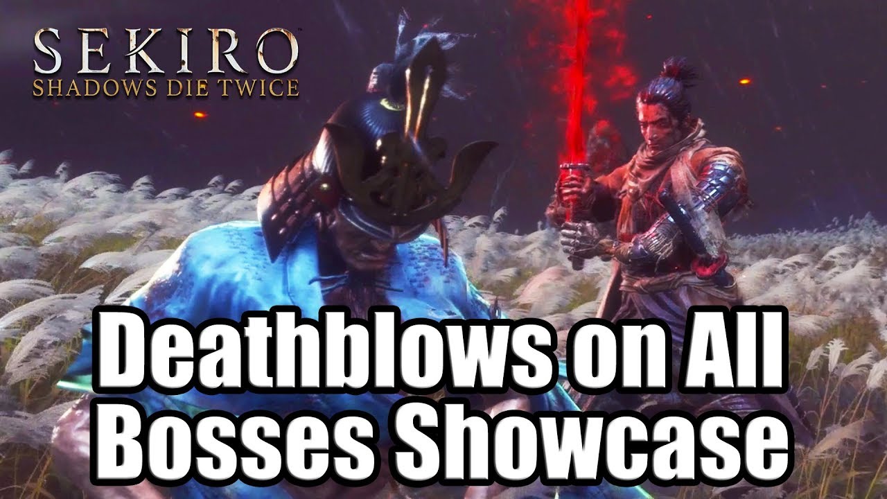 SEKIRO: SHADOWS DIE TWICE Deathblows on All Bosses Showcase (All Death ...