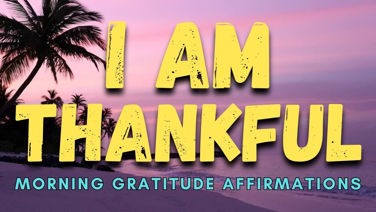 I Am Thankful Affirmations | Morning Gratitude Affirmations | Positive ...