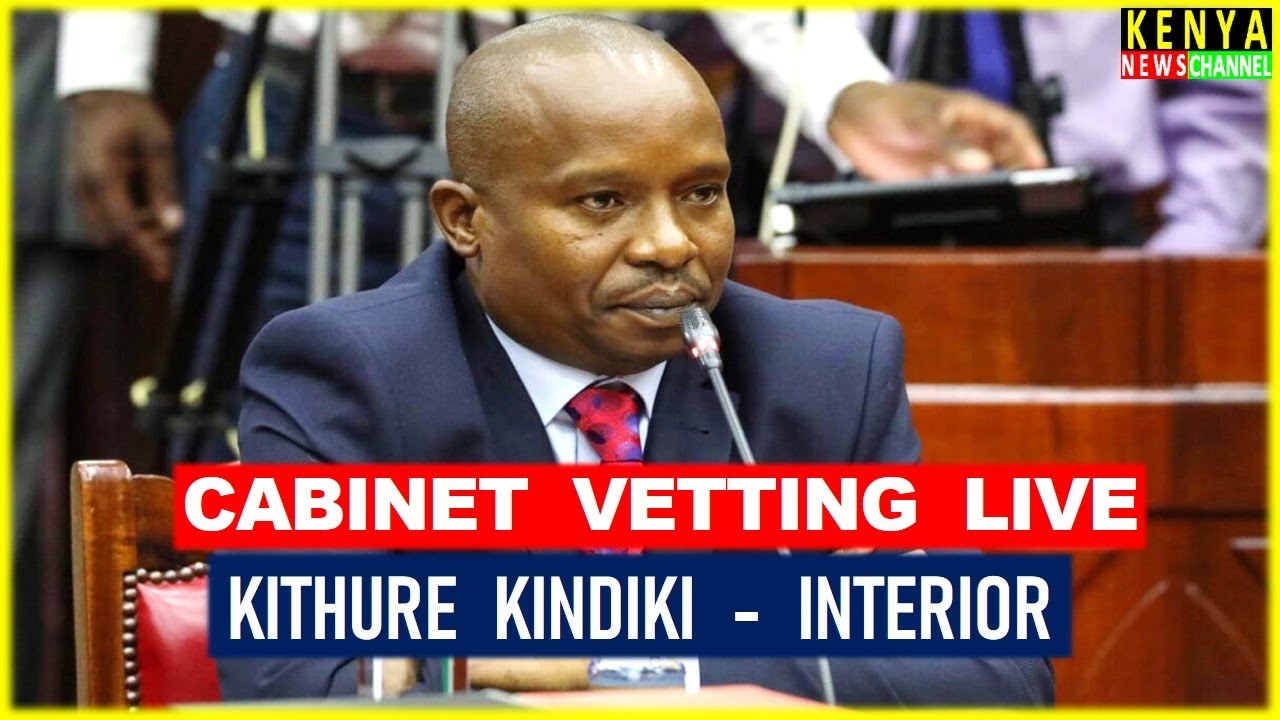 LIVE - Vetting of Ruto's Cabinet in Parliament | Kithure Kindiki Debra ...