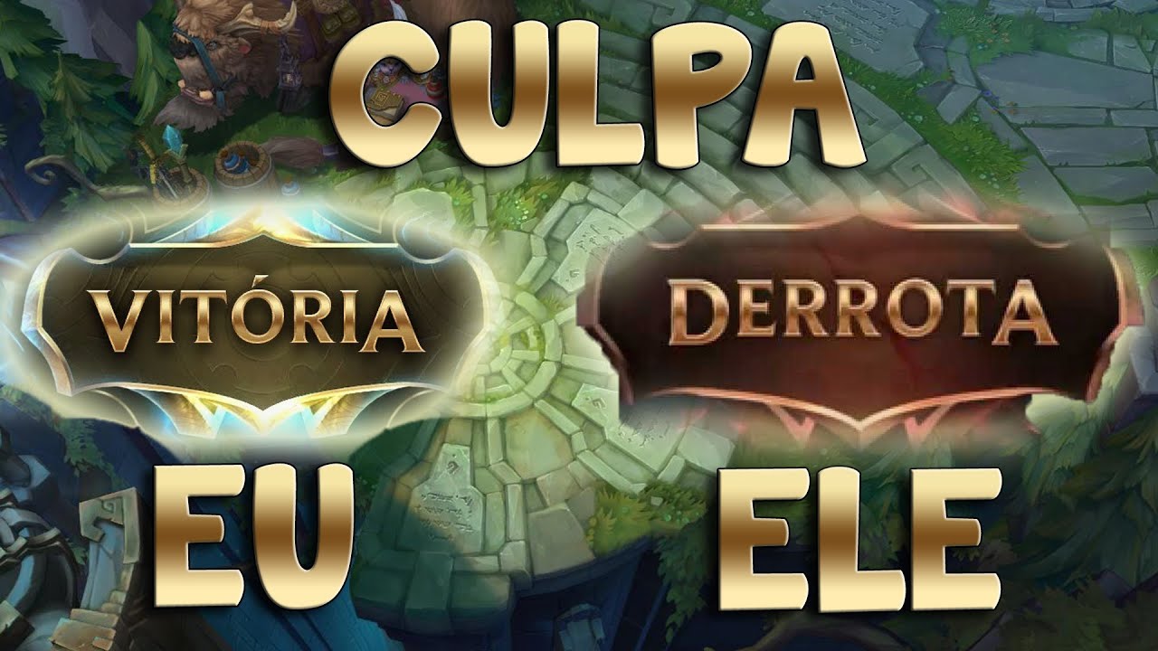 CULPA: VITÓRIA EU, DERROTA ELE (League of Legends) - YouTube