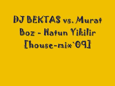 DJ BEKTAS vs. Murat Boz - Hatun Yikilir [house-mix`09]