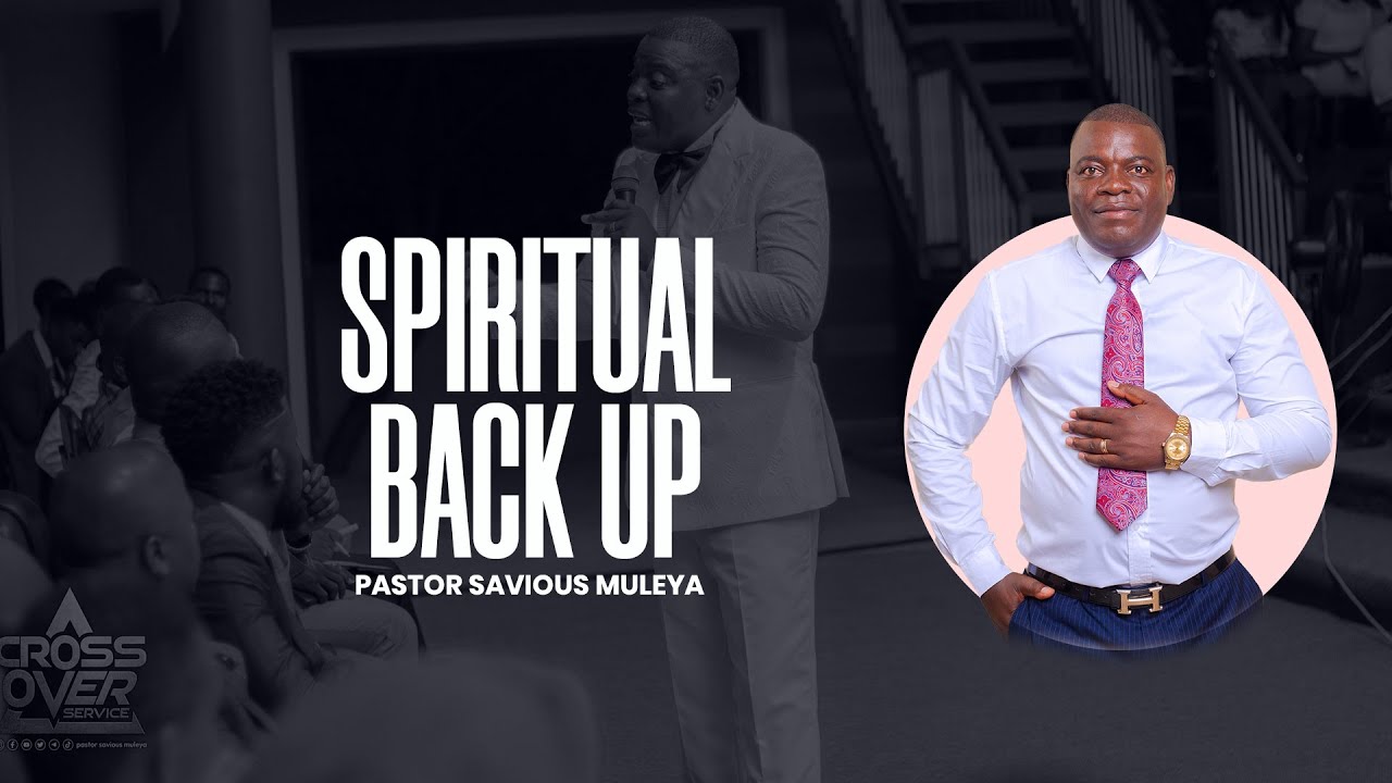 Spiritual Back Up - Pastor Savious Muleya - YouTube