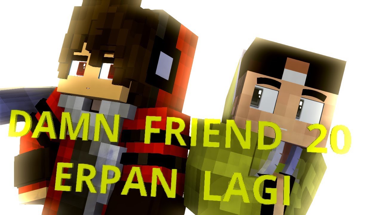 DAMN FRIEND 20 - ERPAN LAGI | Minecraft Animation Indonesia - YouTube