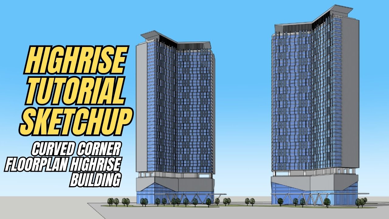 Skethup building tutorial how to make curved corner floorplan highrise ...