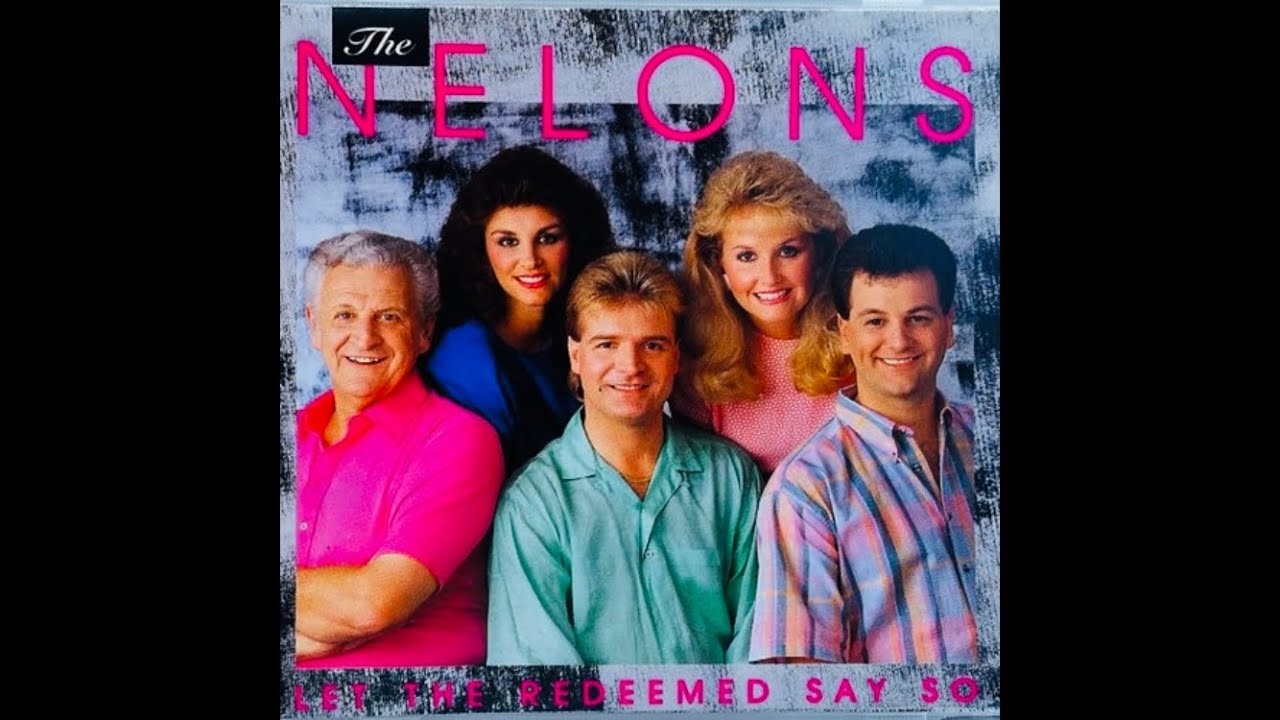 Let The Redeemed Say So CD - The Nelons (1989) [Full Album] - YouTube
