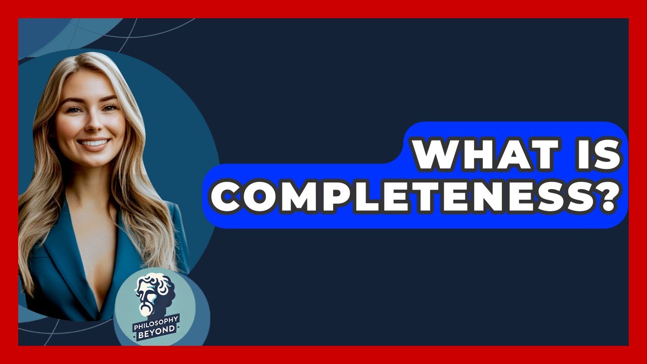 What Is Completeness? - Philosophy Beyond - YouTube