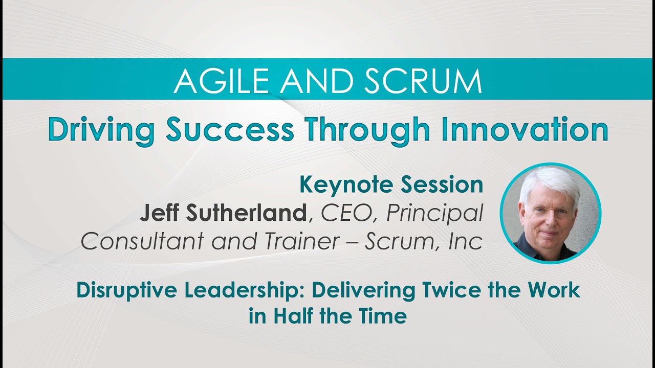 First Look: Jeff Sutherland | Agile and Scrum – Driving Success Through ...