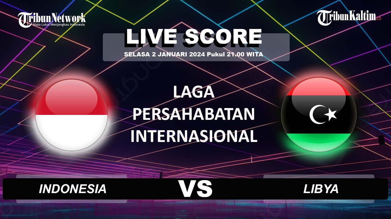 🔴LIVE SCORE LAGA PERSAHABATAN INTERNASIONAL: INDONESIA (0) VS (4) LIBYA ...