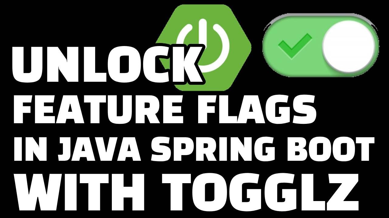 Unlock Feature Flags In Java Spring Boot 3 With Togglz YouTube Unlock Feature Flags In Java Spring Boot 3 With Togglz YouTube