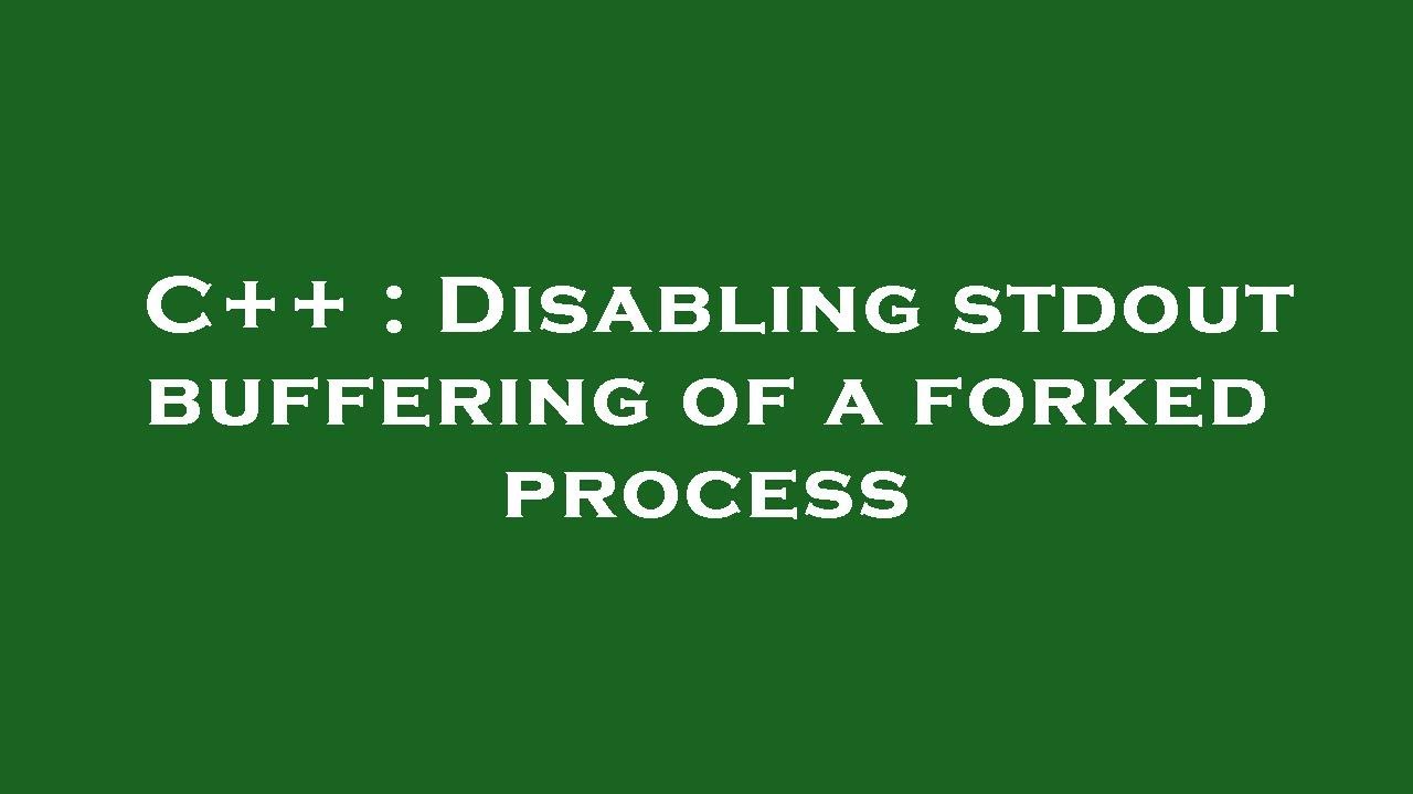 C Disabling Stdout Buffering Of A Forked Process Youtube