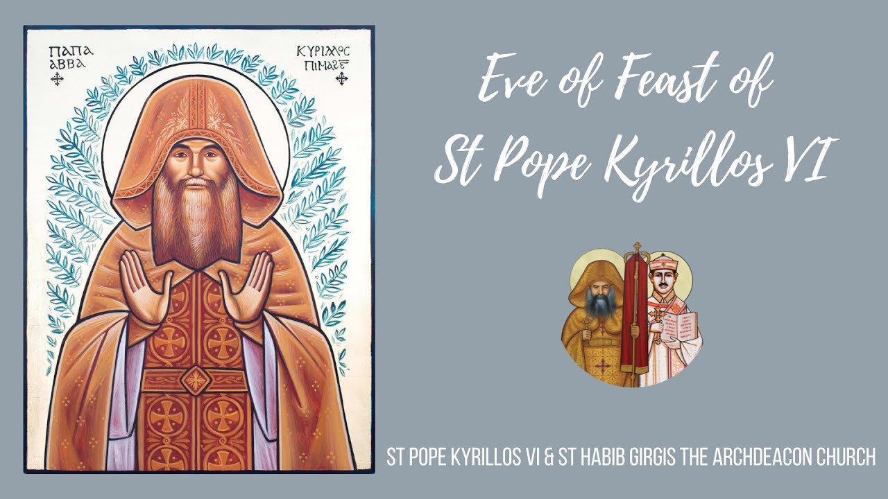 Eve of Feast of St Pope Kyrillos VI - 08 March 2023: St Pope Kyrillos ...
