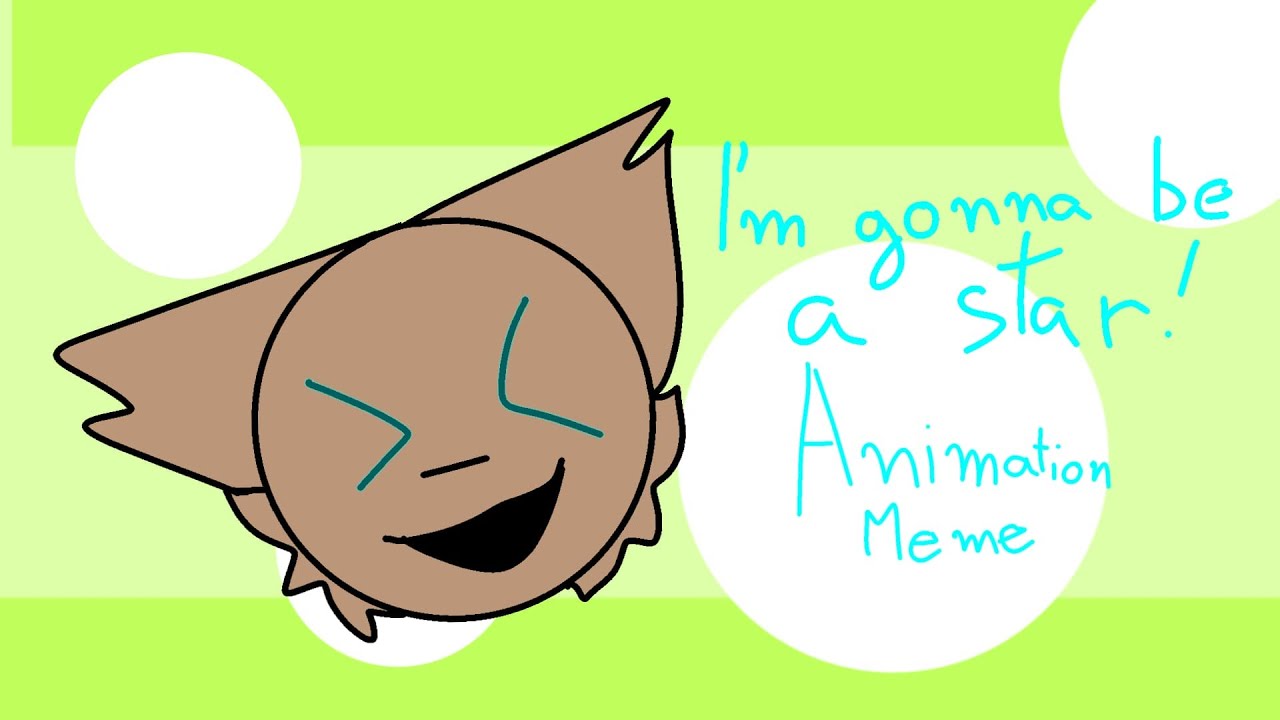 I'm gonna be a star! || Animation meme - YouTube