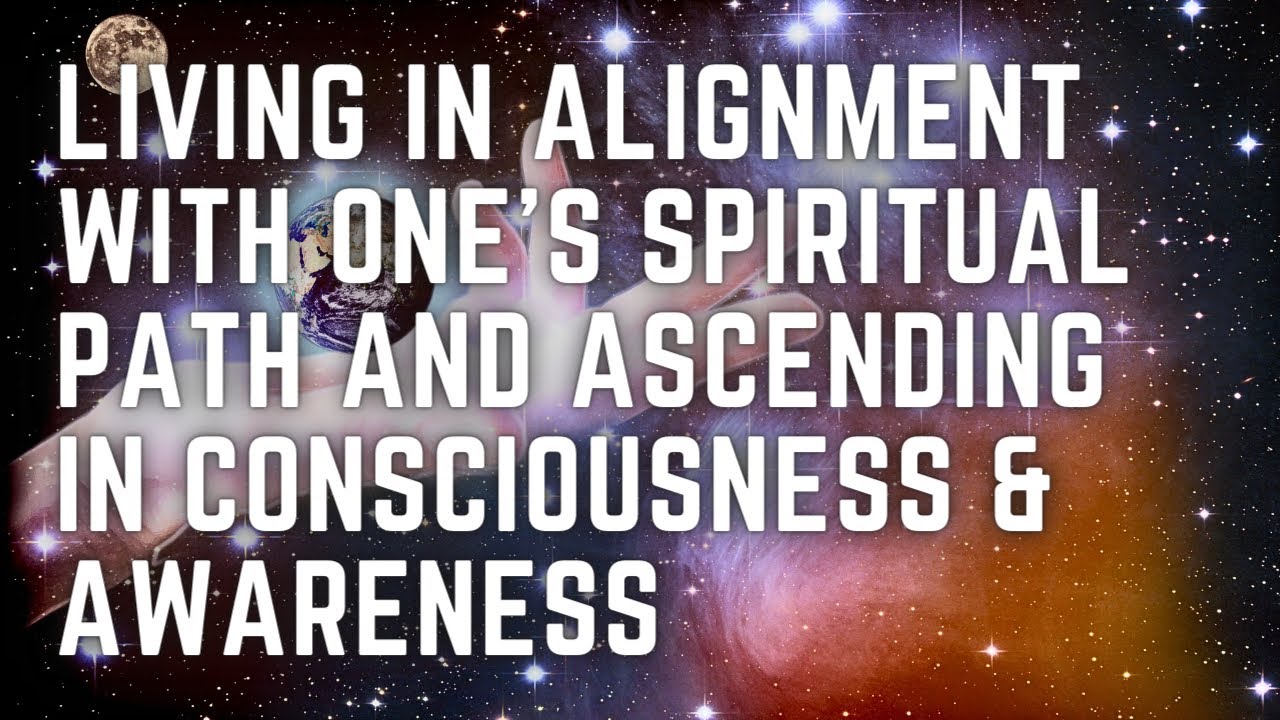 living in alignment with ones spiritual path and ascending in ...