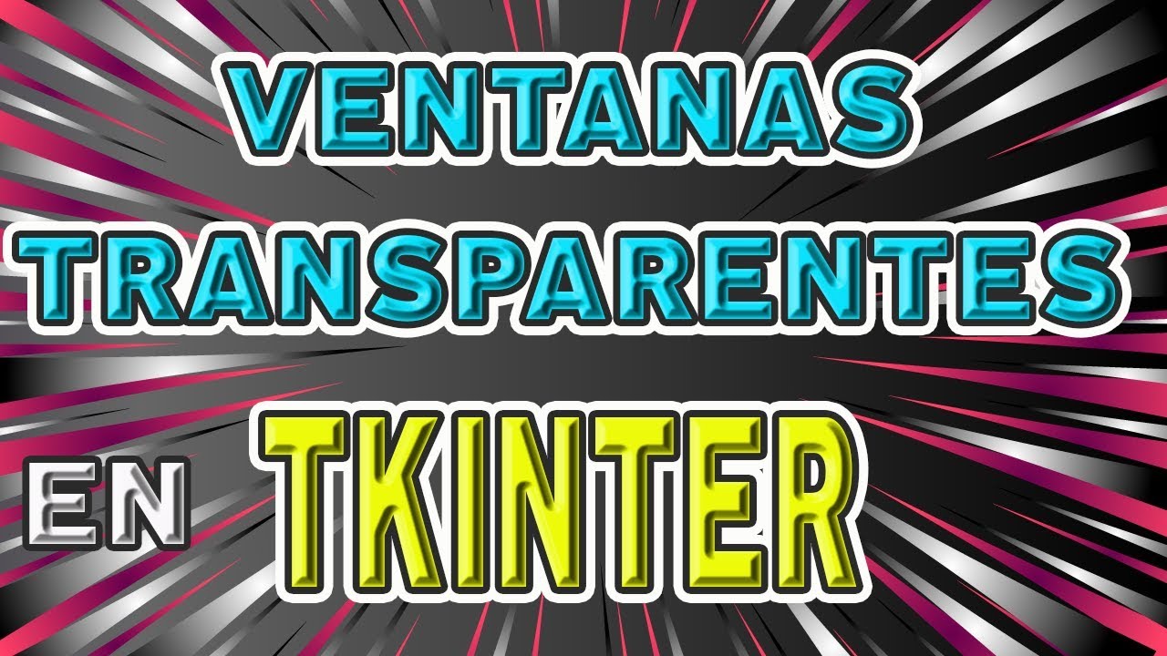 VENTANAS TRANSPARENTES EN TKINTER [PYTHON]🐍🎯💻Cómo crear Ventana/GUI ...