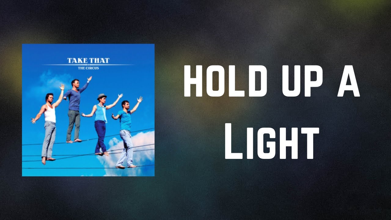 Take That - Hold up a Light (Lyrics) - YouTube