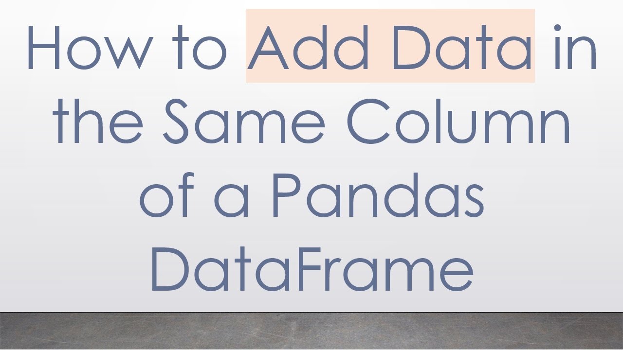 How to Add Data in the Same Column of a Pandas DataFrame - YouTube