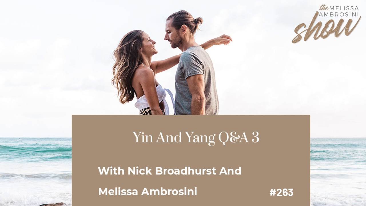263: Yin & Yang Q&A 3 With Nick Broadhurst And Melissa Ambrosini ...