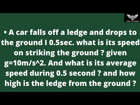 A car falls off a ledge and drops to the ground In 0.5sec. what is its ...