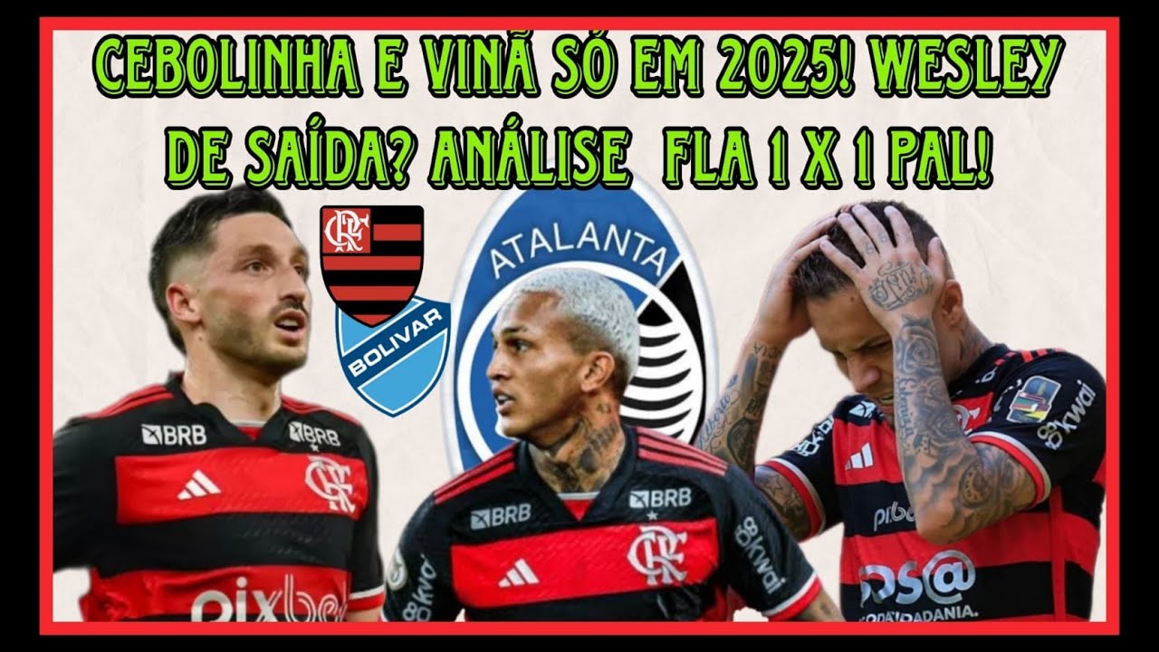 CEBOLINHA E VINÃ SÓ EM 2025! WESLEY DE SAÍDA? ANÁLISE FLAMENGO 1 X 1 ...