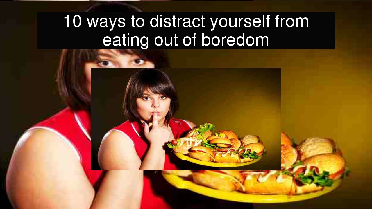 10 ways to distract yourself from eating out of boredom - YouTube