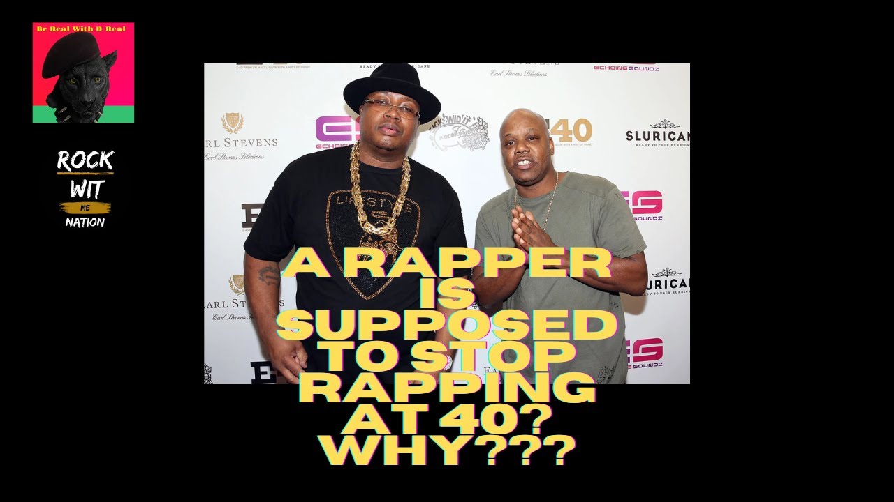 A Rapper is supposed to stop rapping at 40? WHY??? - YouTube